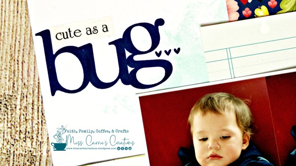 Cute as a Bug Scrapbook Page | Video Collab – Miss. Carrie's Creations